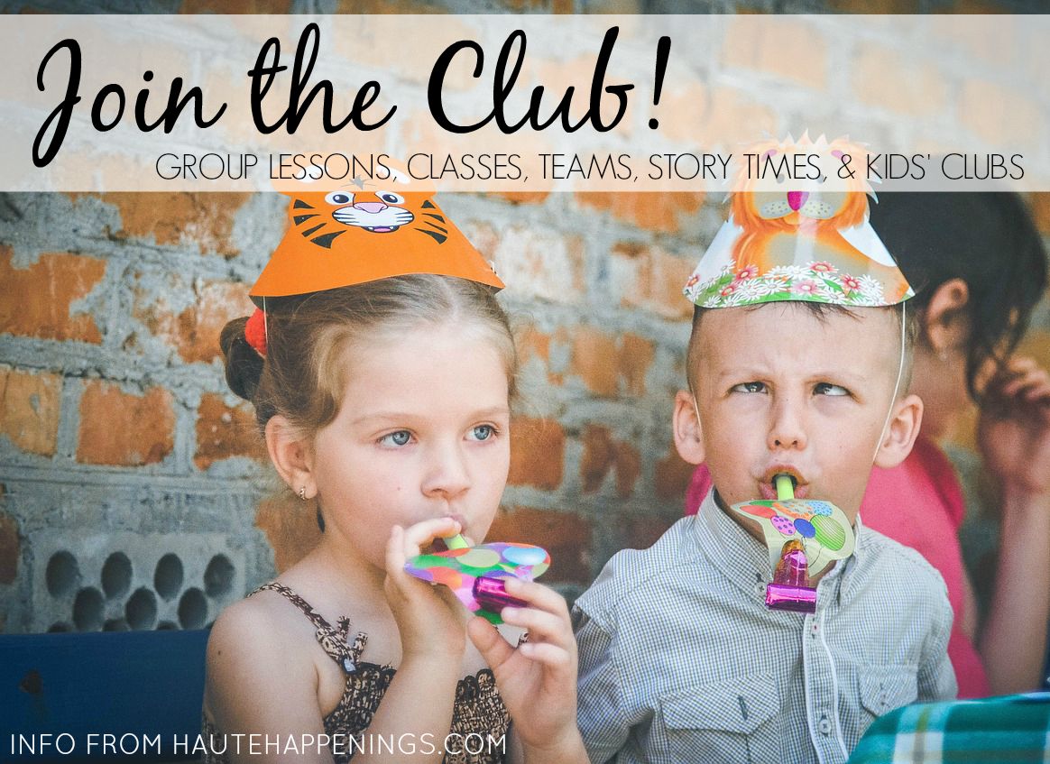 Join the Club: Classes, Groups, Teams, Story Times, and Kids’ Clubs ...